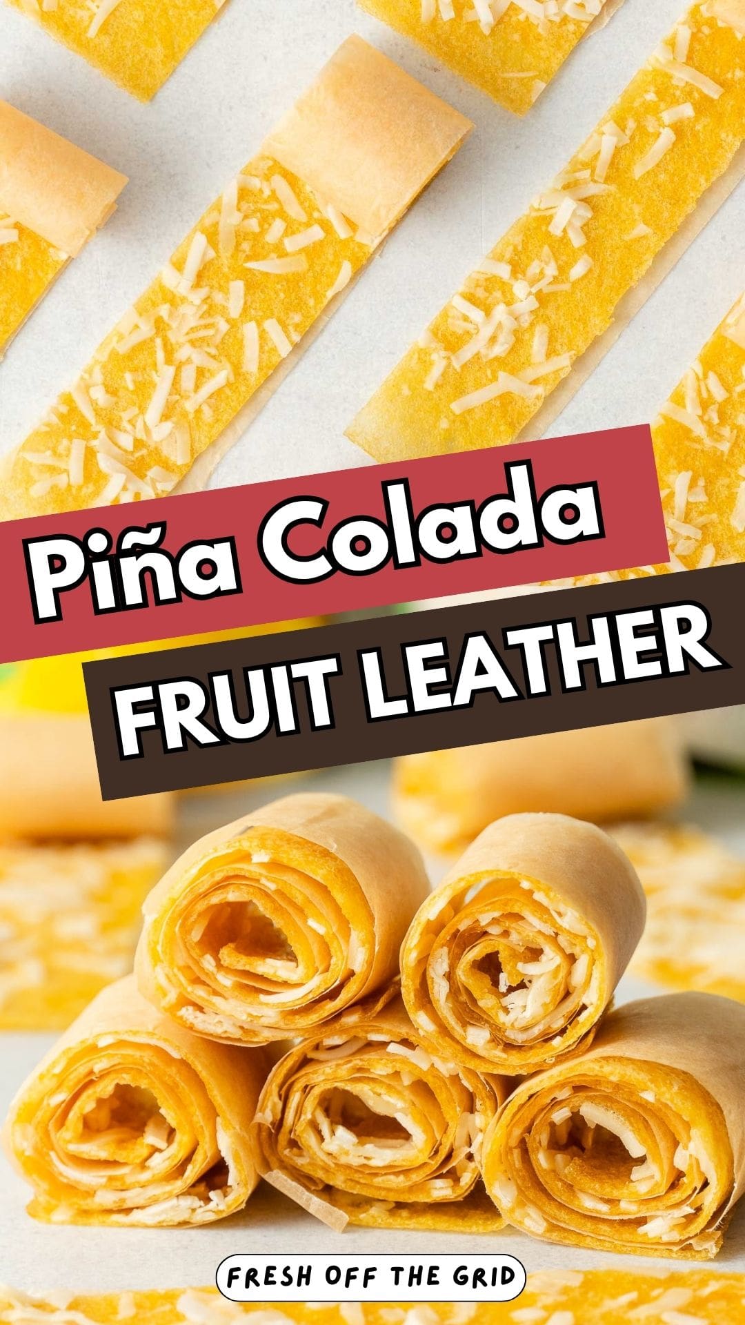 Piña Colada Fruit Roll Ups - Fresh Off The Grid